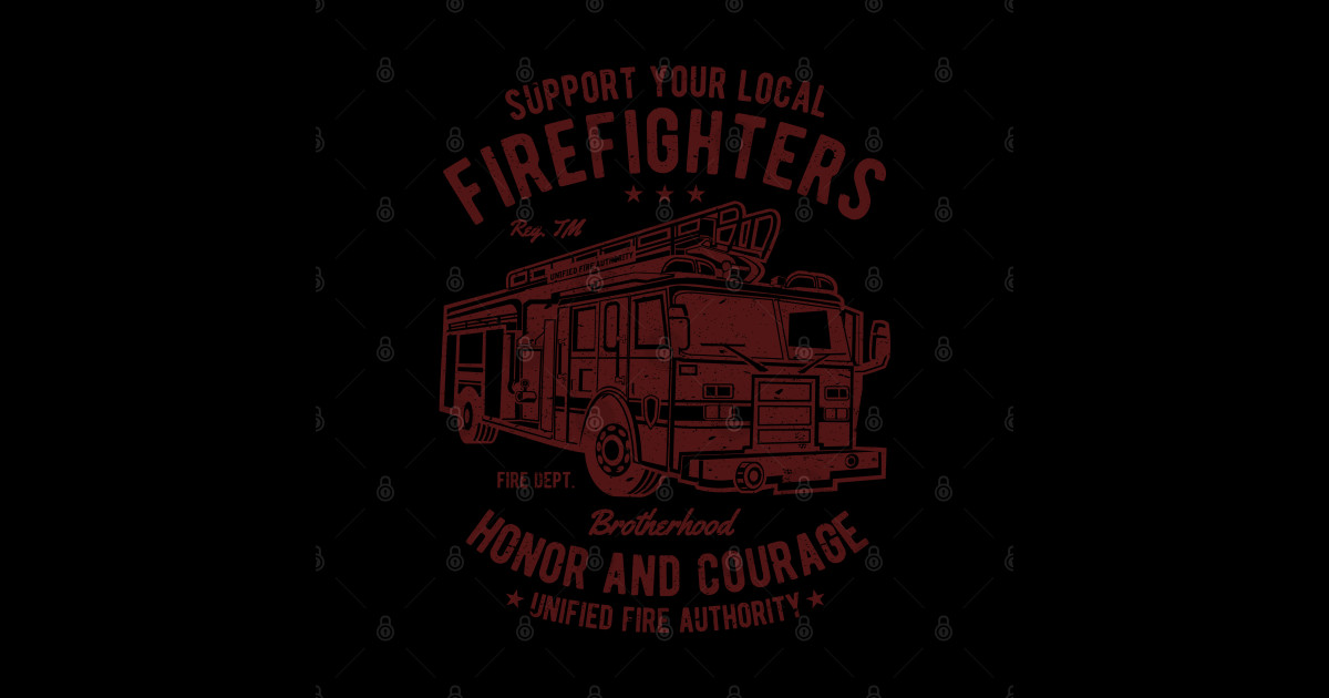 Support Your Local Firefighters Honor And Courage Brotherhood Fire ...