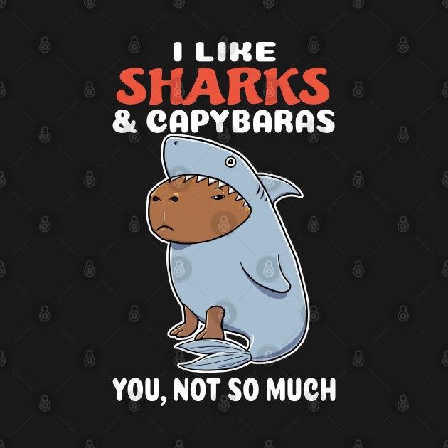 I Like Sharks and Capybaras you not so much cartoon - Shark Quotes - T ...