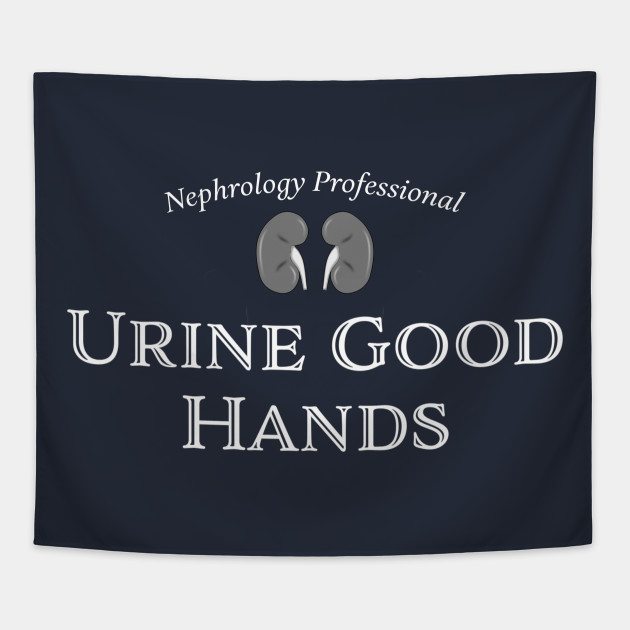 Nephrology Professional - "Urine Good Hands" funny medical humor ...