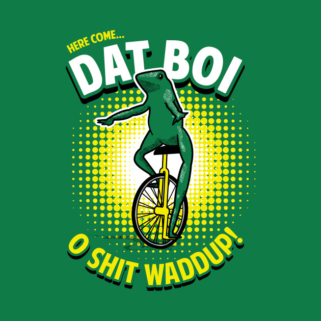 Here Come Dat Boi T-Shirt - Dat Boi Meme - T-Shirt | TeePublic