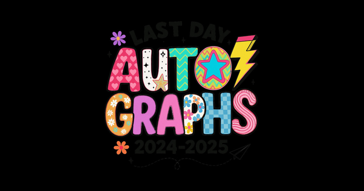 Last Day Autographs 2024-2025 Last Day Of School Graduate - Last Day ...