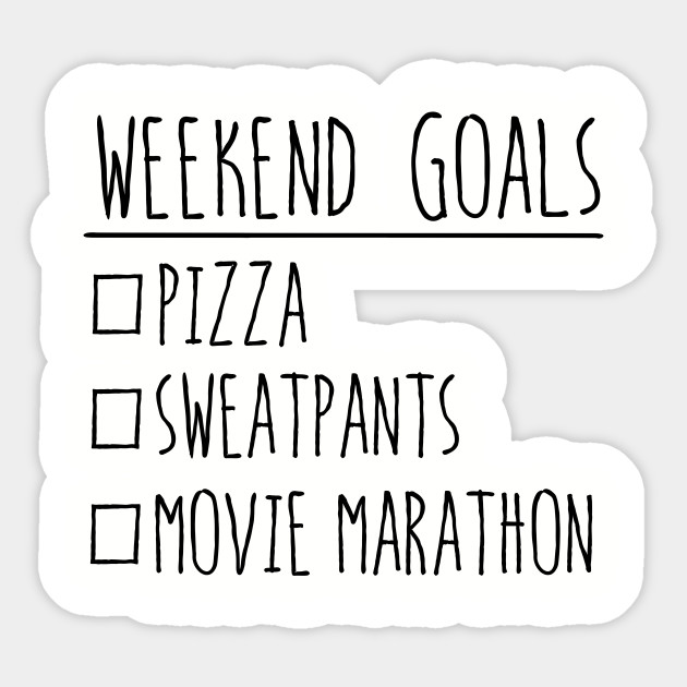 Weekend Goals - Weekend - Sticker | TeePublic