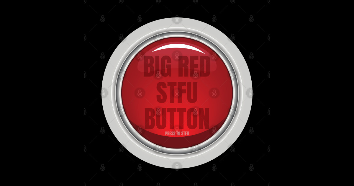 Big Red STFU Button - Big Red Button - Sticker | TeePublic