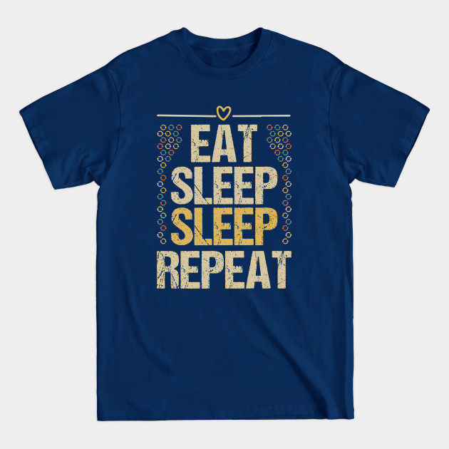 Eat Sleep Sleep Repeat - Eat Sleep Sleep Repeat - T-Shirt sold by ...