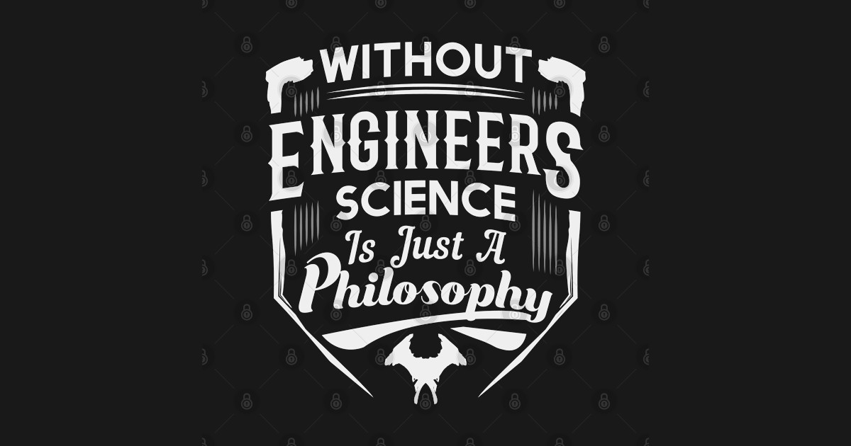 Without engineers science is just a philosophy // Funny - Engineers - T ...