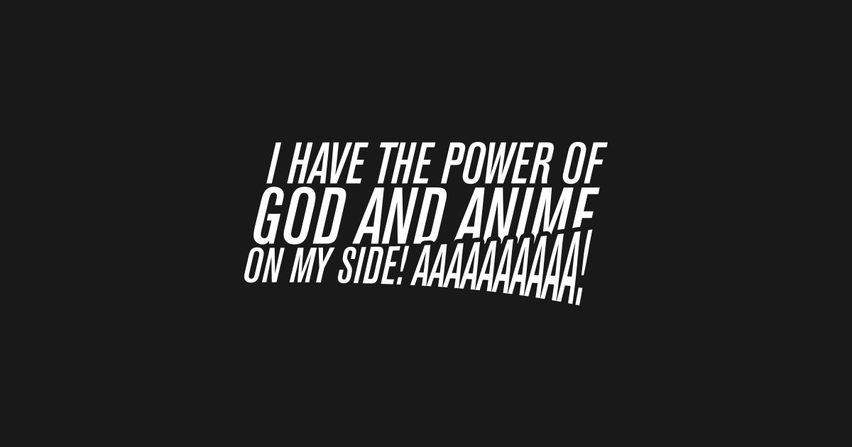 I HAVE THE POWER OF GOD AND ANIME ON MY SIDE! - Anime - Kids Hoodie ...