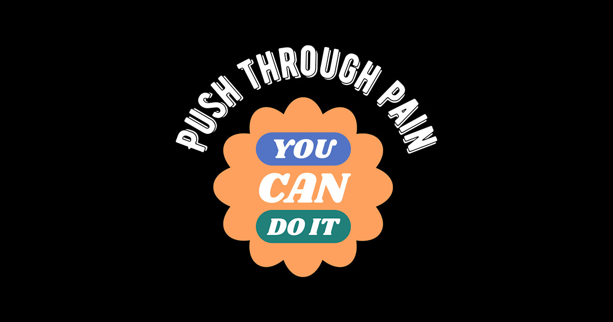 Push Through Pain - Motivational Sayings - Posters and Art Prints ...