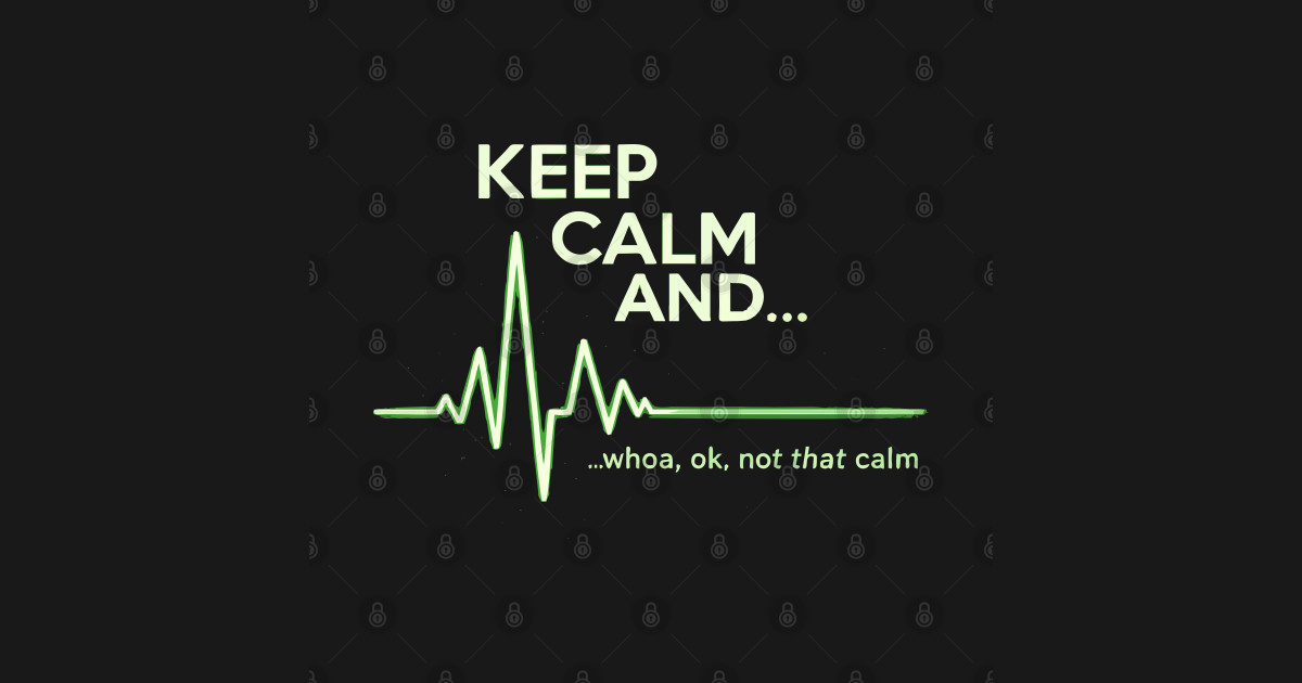 Keep Calm… Not That Calm - Keep Calm - T-Shirt | TeePublic