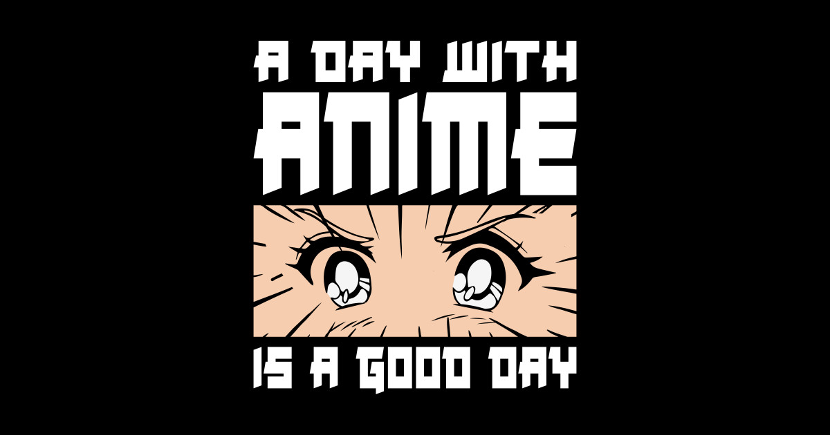 A Day With Anime Is A Good Day Anime - Anime - Magnet | TeePublic