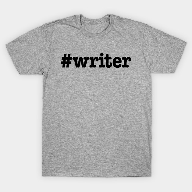 #writer - Writers - T-Shirt | TeePublic