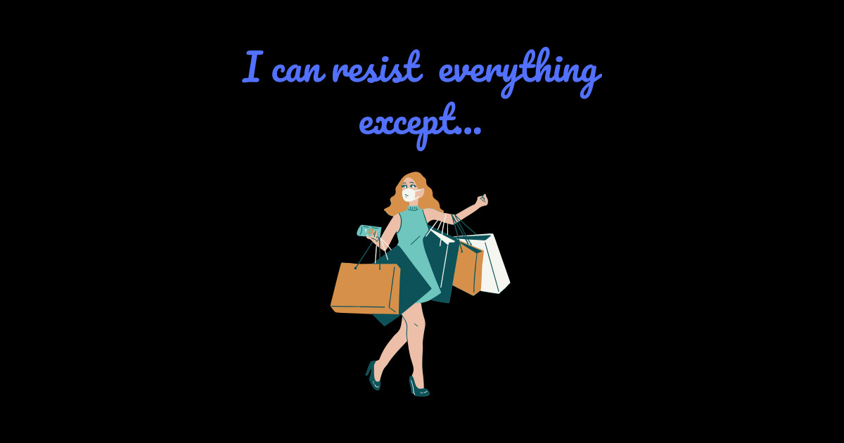i can resist everything except - Funny Quote - Sticker | TeePublic