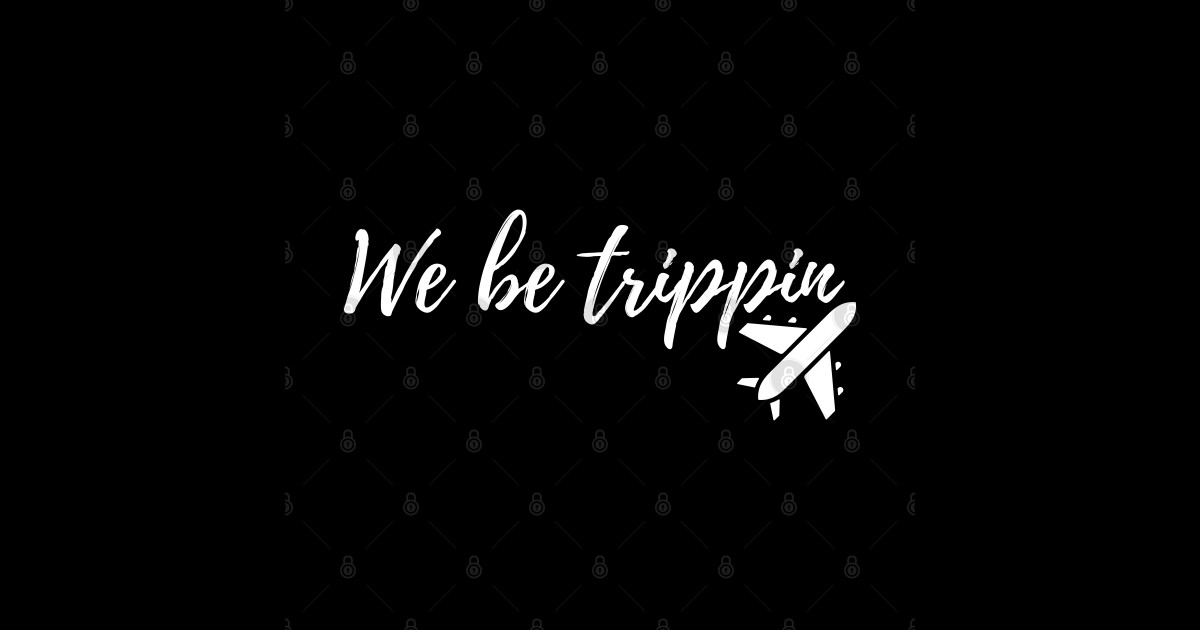 we be trippin - We Be Trippin - Sticker | TeePublic