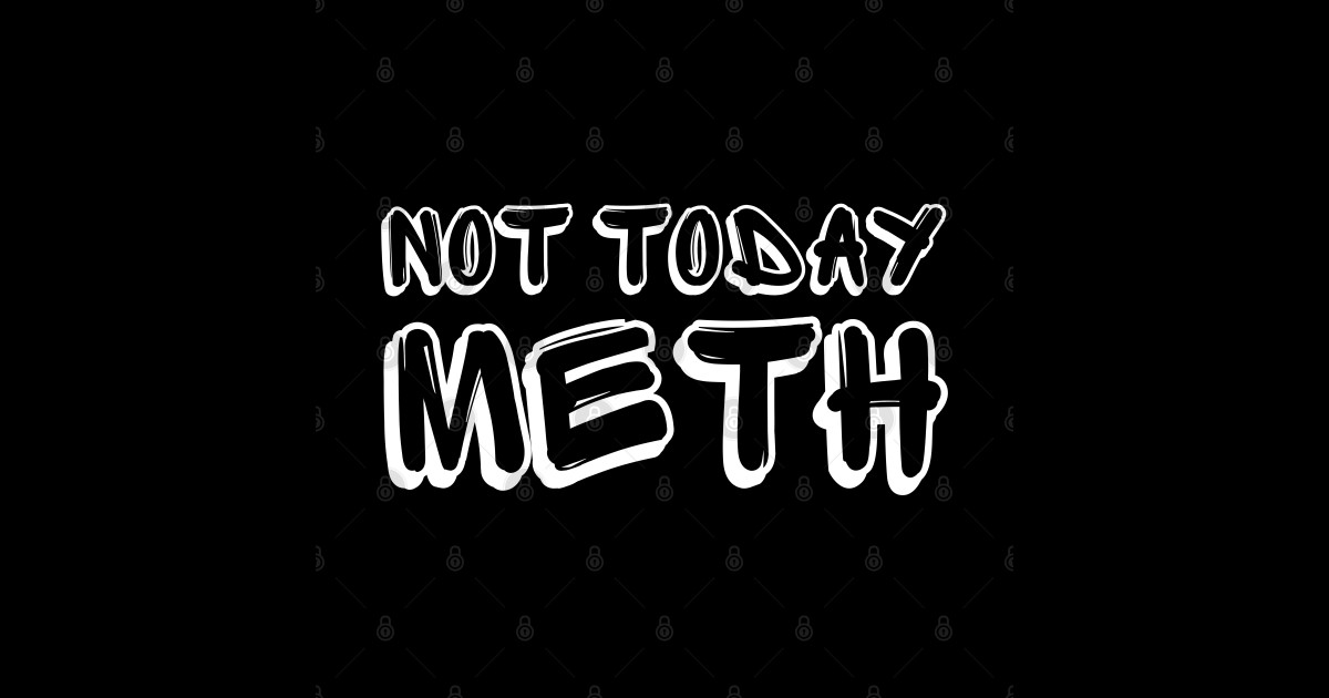 Not Today Meth | Sobriety Anniversary | Addiction Recovery - Meth ...
