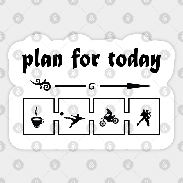 Plan for today - Plan For Today - Sticker | TeePublic