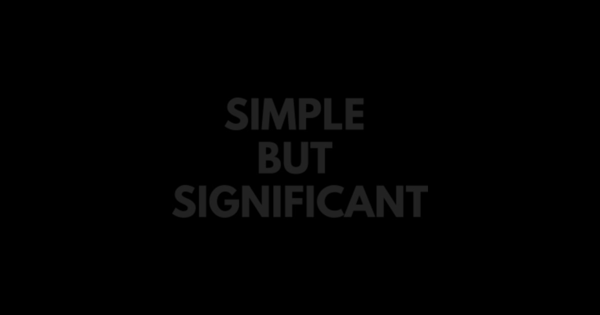 simple but significant - Simple But Significant - T-Shirt | TeePublic