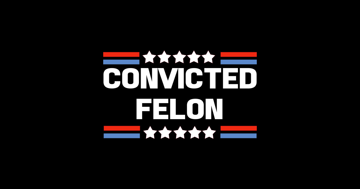 Convicted Felon Donald Trump - Convicted Felon Donald Trump - Sticker ...