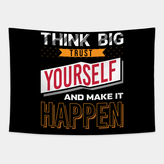 Think Big Trust Yourself and Make it Happen - Think Big Trust Yourself ... Think Big Trust Yourself and Make it Happen - Think Big Trust Yourself ...