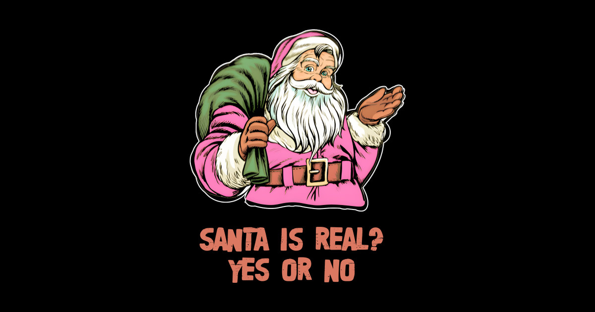 Santa Is Real? Yes Or No Funny Christmas - Christmas - Posters and Art ...