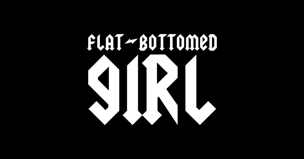 Flat-Bottomed Girl - Flat Bottomed Girl - Sticker | TeePublic