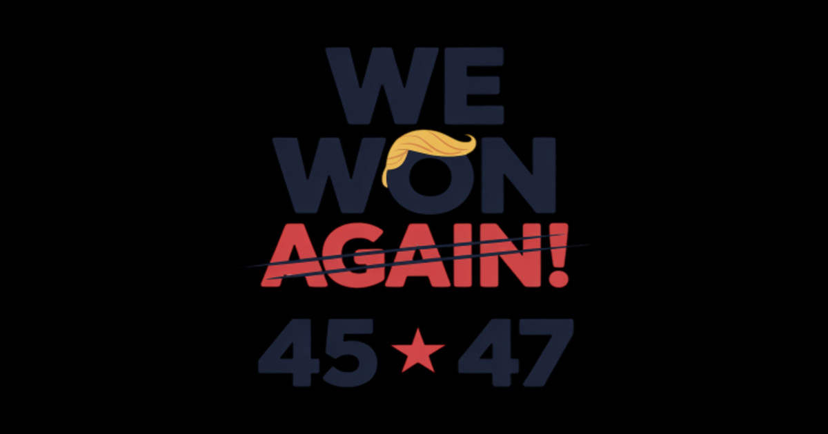 We Won Again 45 47 Trump Digital - We Won Again 45 47 Trump Digital ...