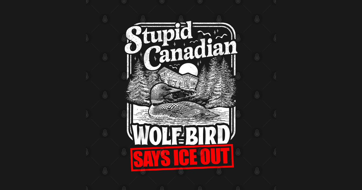 Vintage Stupid Canadian Wolf Bird Loon Anti Ice | Abolish ICE Funny ...