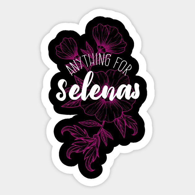 Anything for Selenas - Selena - Sticker | TeePublic