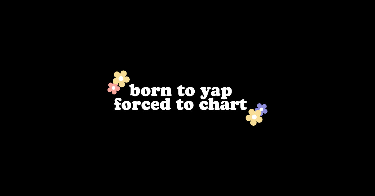 Born To Yap Forced To Chart - Born To Yap Forced To Chart - Sticker ...