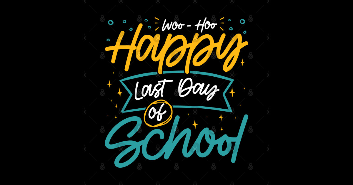 Woo-Hoo Happy Last Day of School - Fun Design for Teachers and Students ...