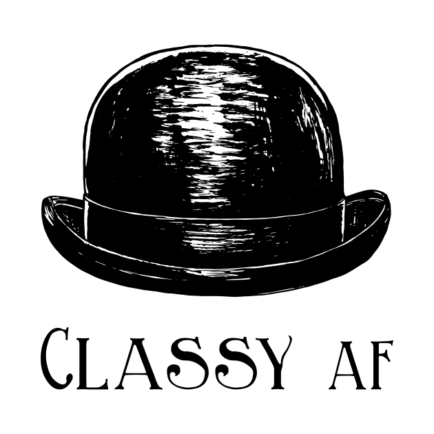 Classy Af Hat Classy Af T Shirt Teepublic