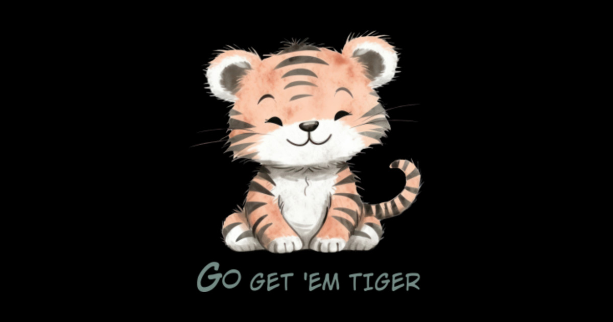 Go Get 'Em Tiger Cute Baby Tiger - Tiger Nursery Art - Posters and Art ...