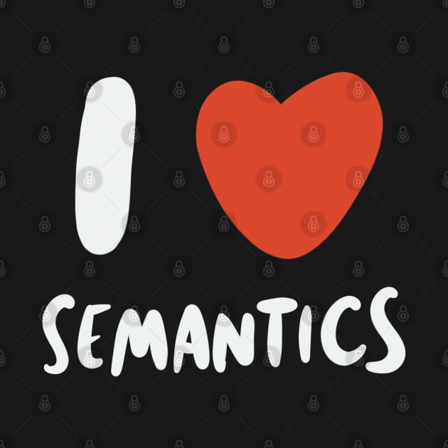 I Love Semantics - Linguist Linguistic Linguistics - Linguistics - T ...