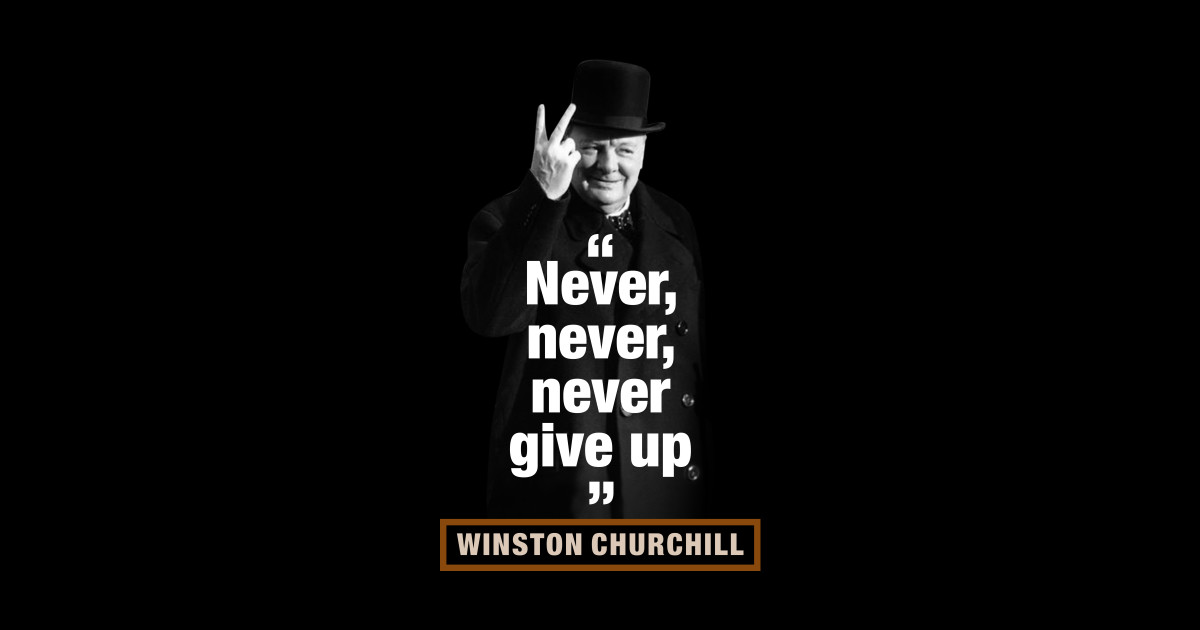 Winston Churchill “Never, Never, Never Give Up” - Winston Churchill ...