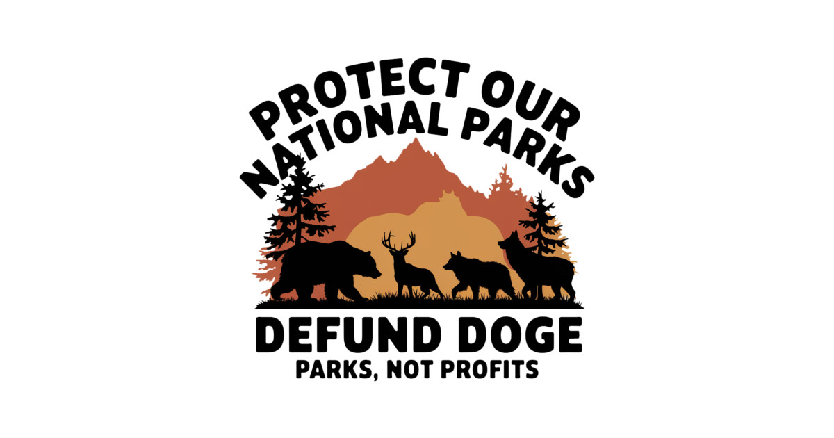 Protect Our National Parks Defund Doge Parks Not Profits Wildlife ...