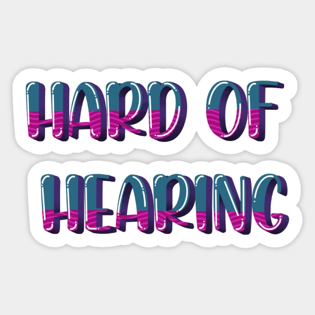 Hard of hearing - Hard Of Hearing - Sticker | TeePublic