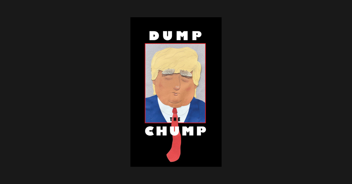 Dump the Chump - Anti Trump - T-Shirt | TeePublic