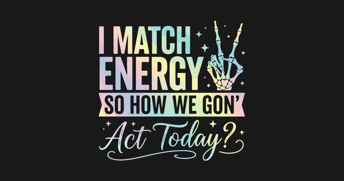 Pastel I Match Energy So How We Gon Act Today - I Match Energy - T ...