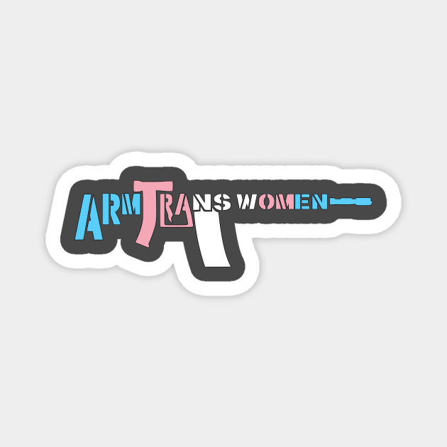 Arm Trans Women (Trans Colors) - Tranarchism - Magnet | TeePublic