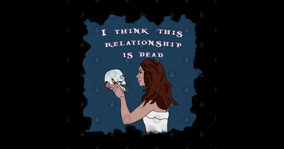 I think this relationship is dead - I Think This Relationship Is Dead ...