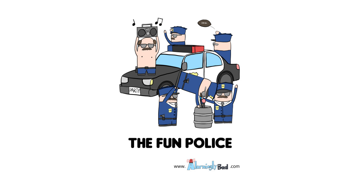 The Fun Police - Alarminglybad - T-Shirt | TeePublic