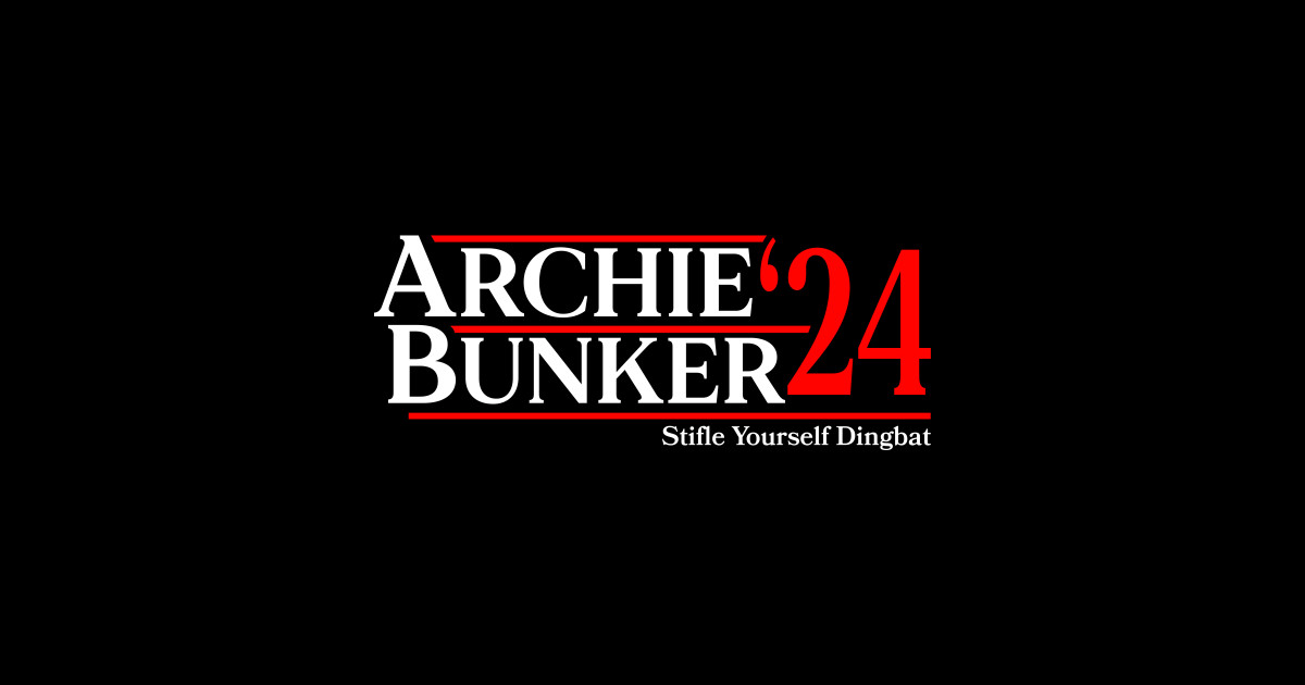 Archie Bunker 24 Stifle Yourself Dingbat 2024 - Archie Bunker 24 ...