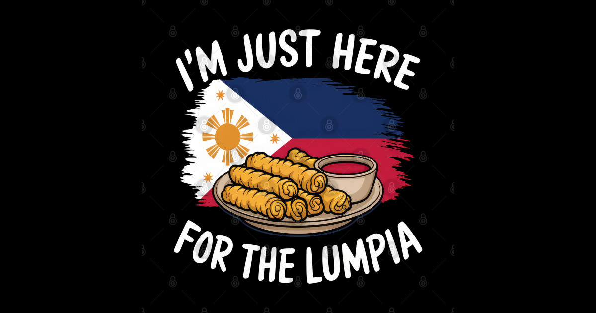 I'm Just Here For The Lumpia Philippines Filipino Food Lover - Lumpia ...