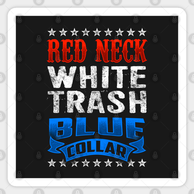 Redneck - White Trash - Blue Collar - Redneck - Sticker | TeePublic