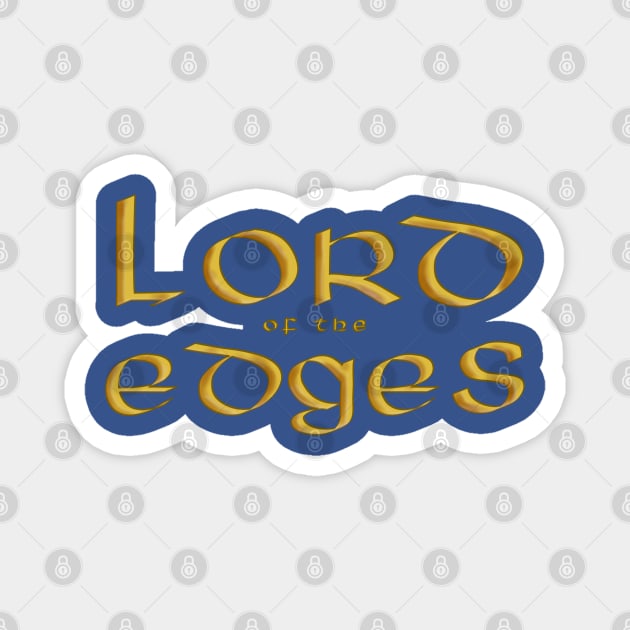 Lord of the Edges - Edge Lord Meme Warrior - Edge Lord - Magnet | TeePublic