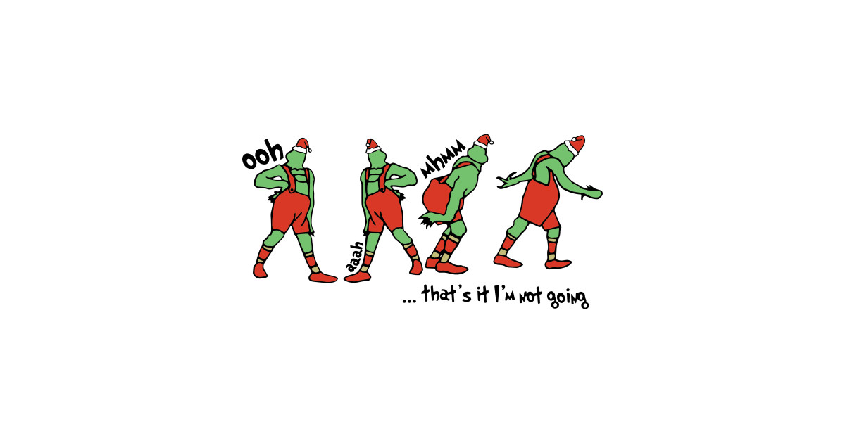 Ooh Aaah Mhmm That's it I'm Not Going Disney Funny Grinchmas Christmas ...