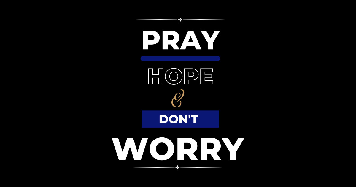 Pray Hope And Dont Worry Pray Hope Dont Worry Sticker Teepublic