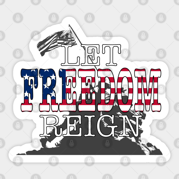 Let Freedom Reign - Freedom - Sticker | TeePublic