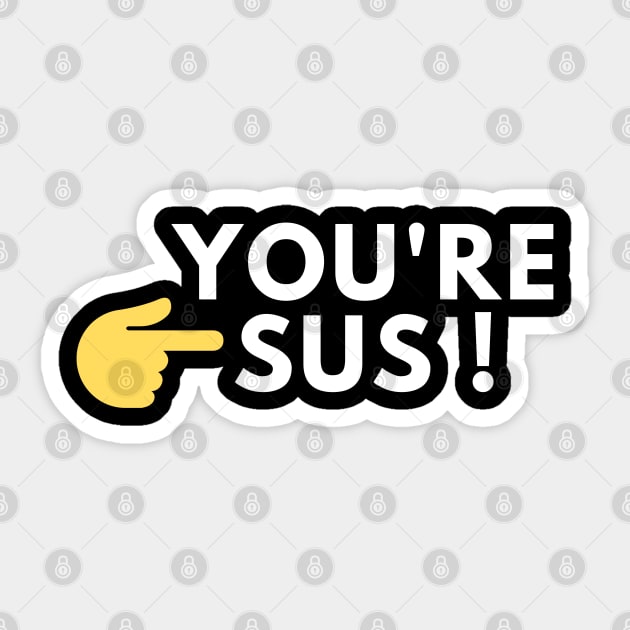 You're Sus - Youre Sus - Sticker | TeePublic