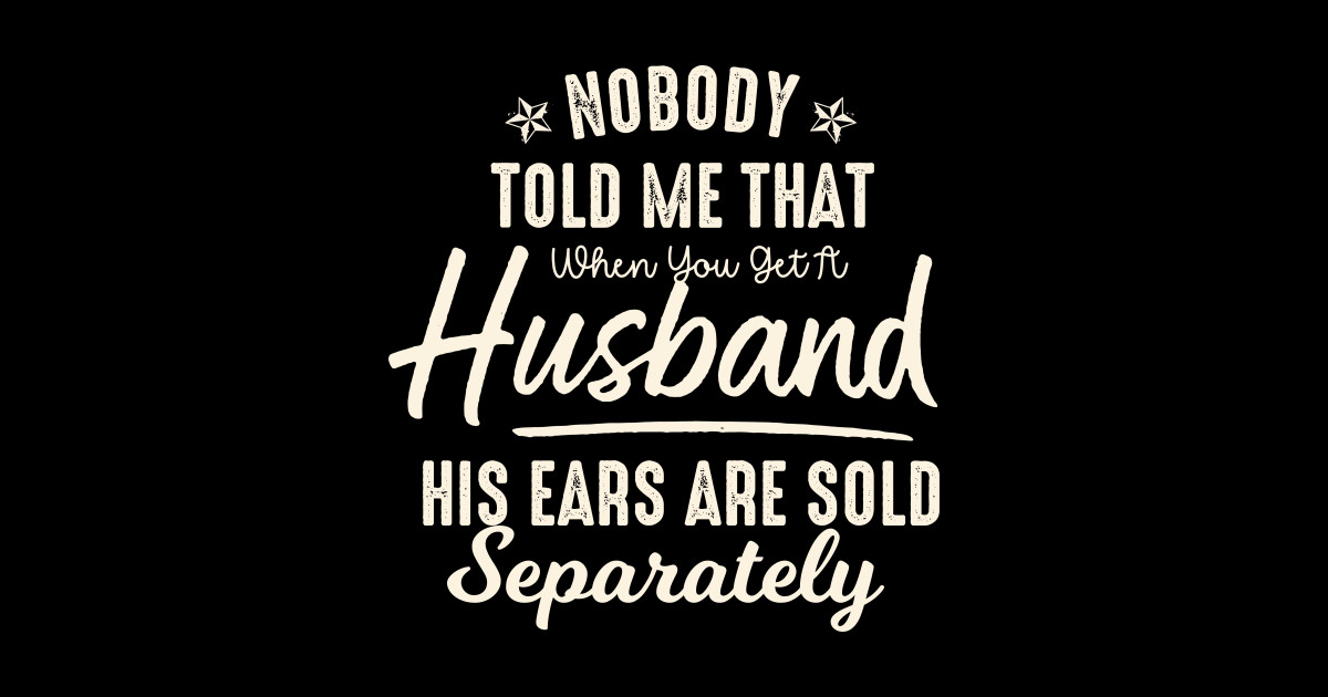 Husband Ears Sold Separately – Funny Marriage Skeleton Wife Tee - Funny ...
