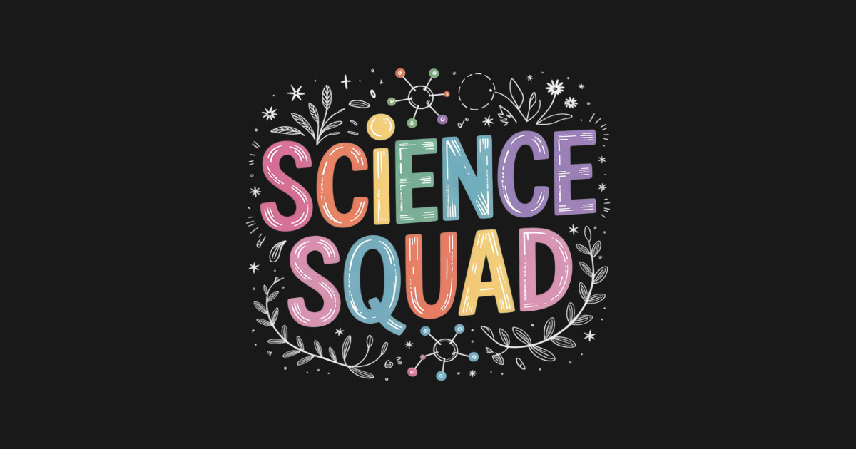 SCIENCE SQUAD Technology Teacher Team Student STEM - Science Squad ...