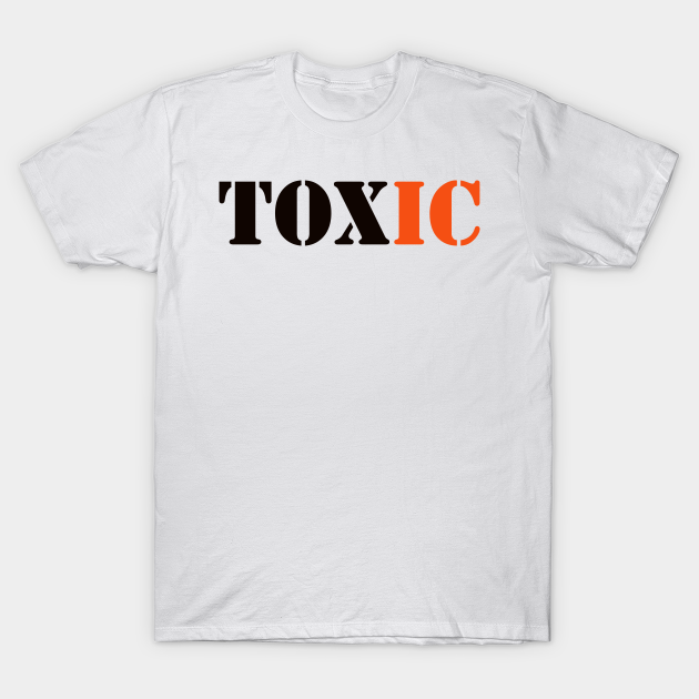 TOXIC - Toxic - T-Shirt | TeePublic